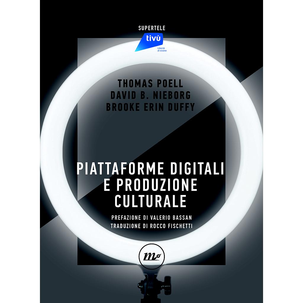 Piattaforme digitali e produzione culturale di Thomas Poell David B. Nieborg Brooke Erin Duffy